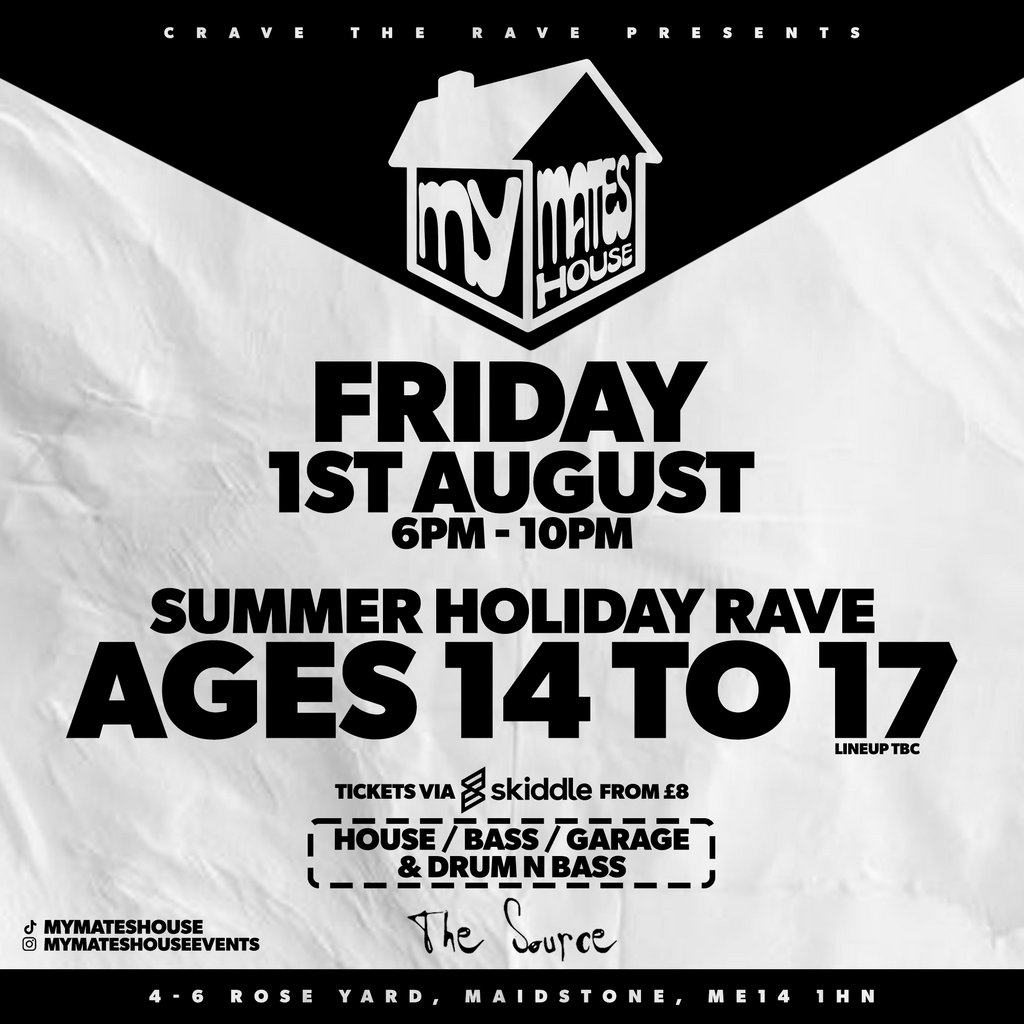 My Mates House - Kent's Under 18 Summer Rave at The Source | 1 August ...