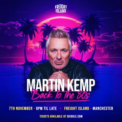 Martin Kemp - Back To The 80s - Manchester, Escape To Freight Island ...