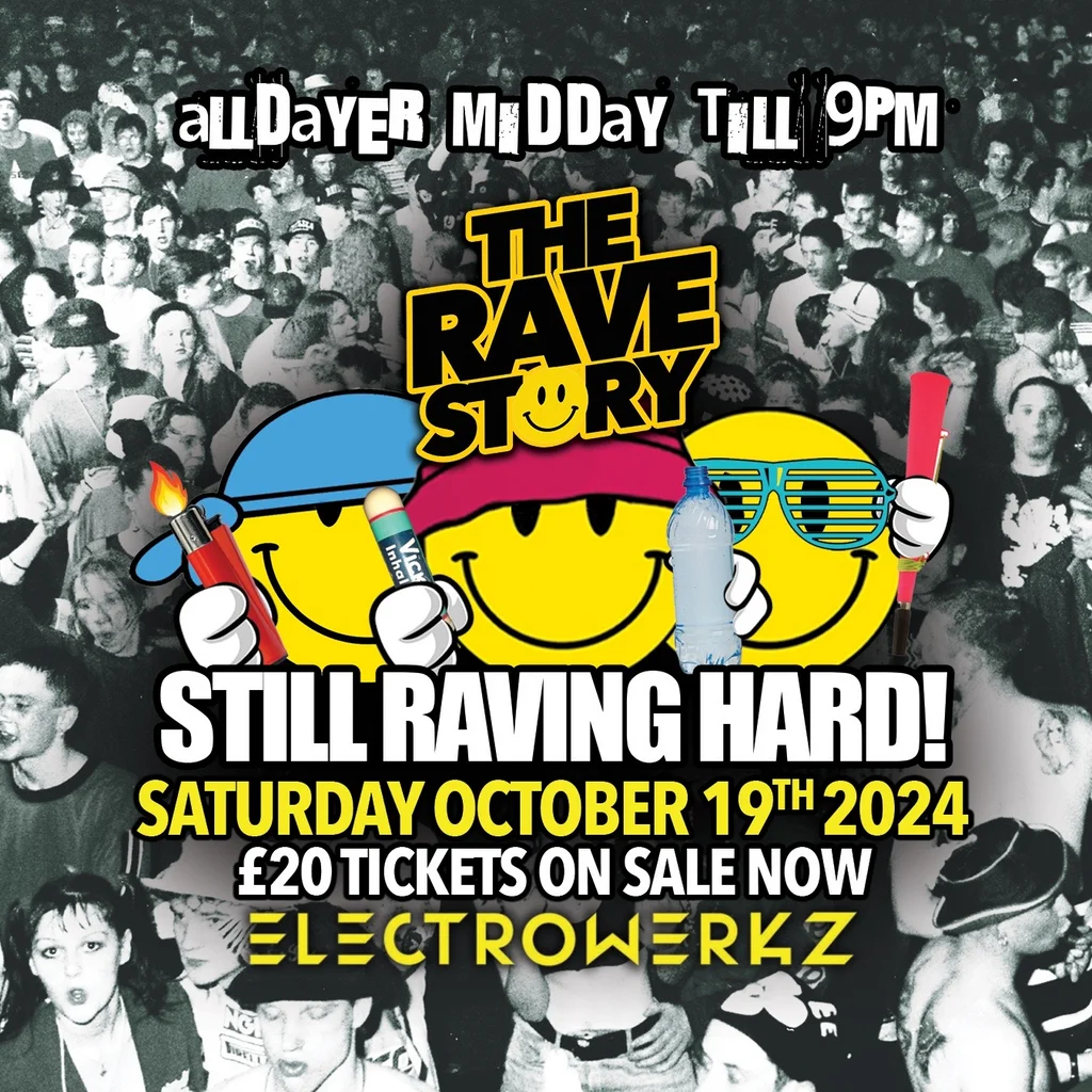 The Rave Story. Still Raving Hard at ELECTROWERKZ | 19 October 2024 ...