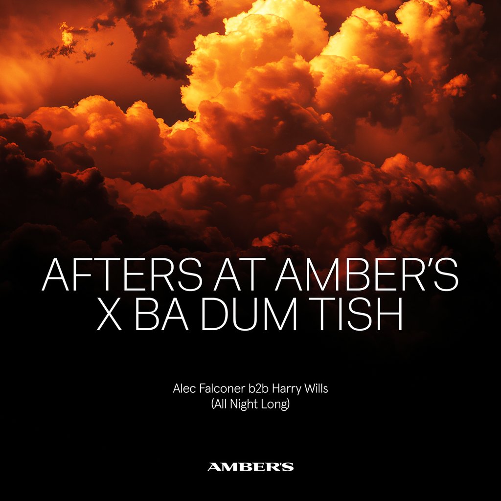 Afters at Ambers x Ba Dum Tish: Alec Falconer b2b Harry Wills, Amber's ...